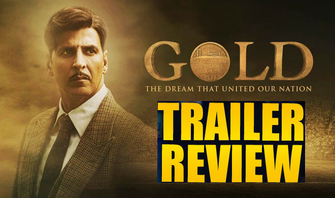 Trailer Review Gold: जानिए क्या है 'गोल्ड' के पीछे की कहानी, पढ़कर होगा ...