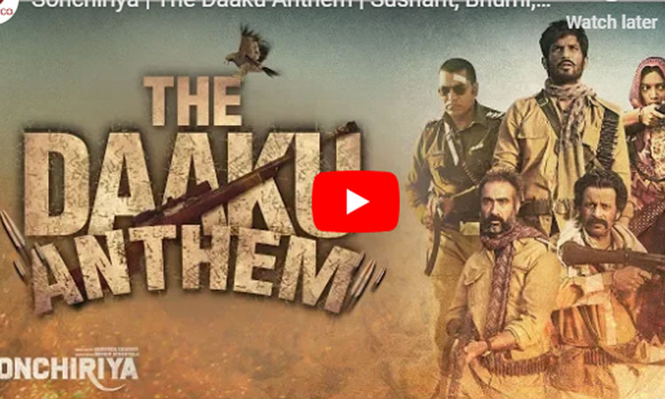 The Daaku Anthem: 'सोनचिड़िया' का पहला गाना हुआ रिलीज, सुशांत सिंह ...
